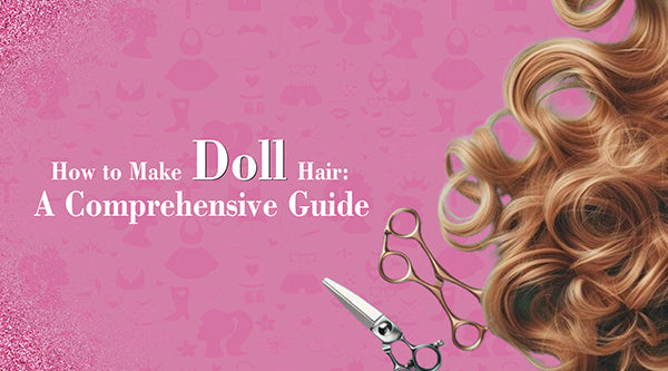 How to Make Doll Hair - Guide for Rerooting Dolls – Doll Planet Hair